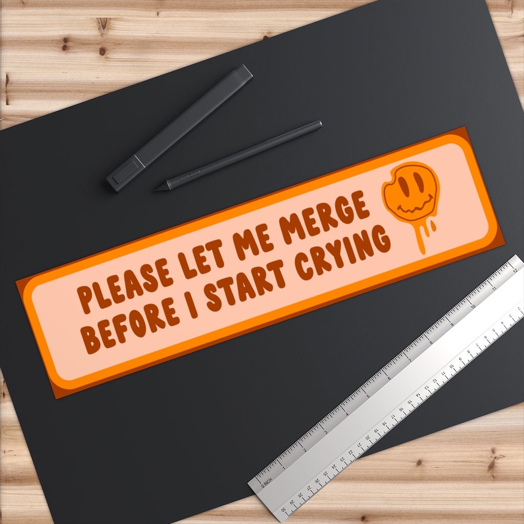 Please Let Me Merge Before I Start Crying Bumper Sticker - Etsy