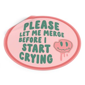 Please Let Me Merge Before I Start Crying 6" Round Circle Bumper ...