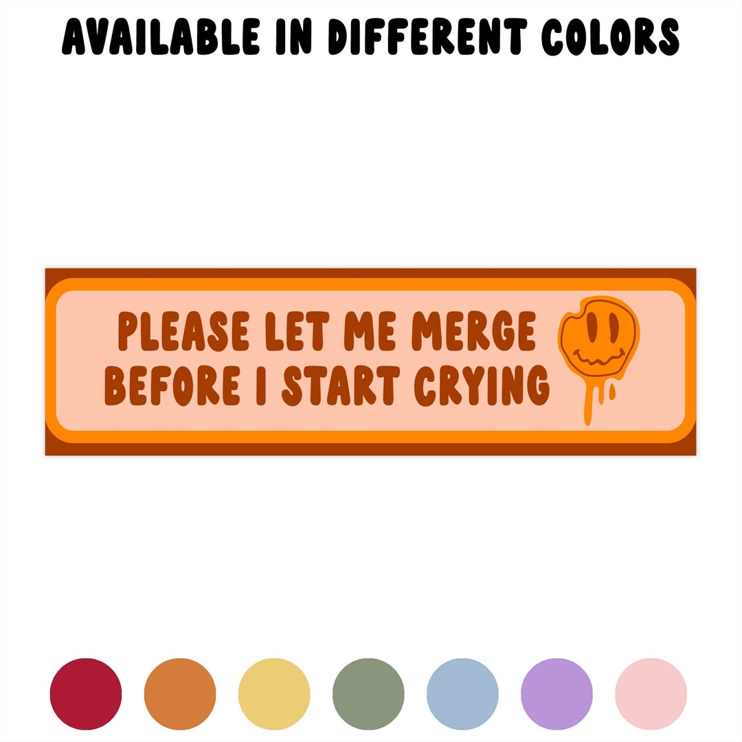 Please Let Me Merge Before I Start Crying Bumper Sticker | Millenial ...