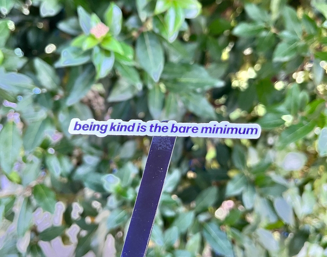 Being Kind is the Bare Minimum Mini Sticker | 3x0.25 Inch | Glossy ...