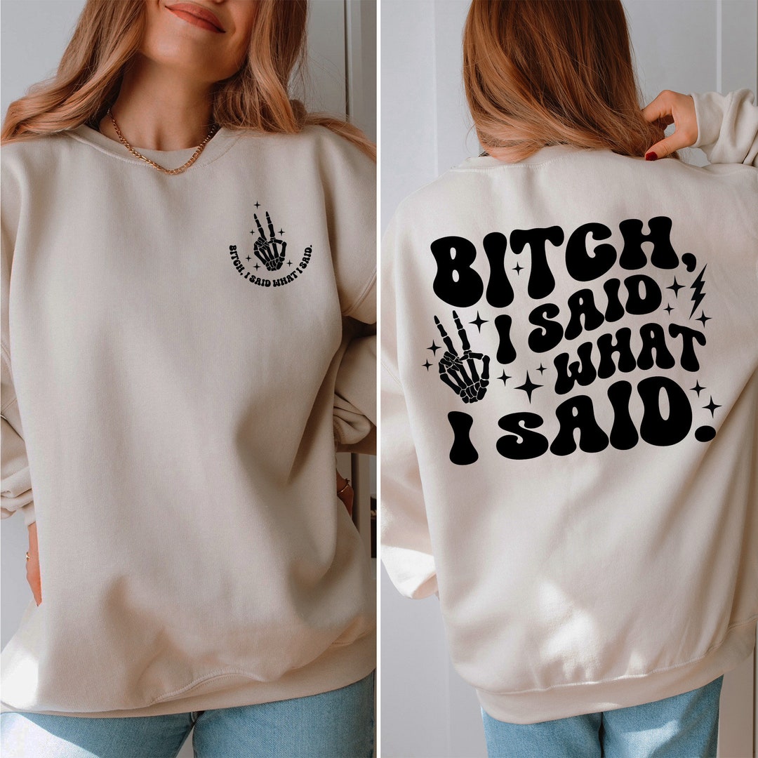 I Said What I Said, Funny Womens Sweatshirts, Funny Sweatshirt for ...