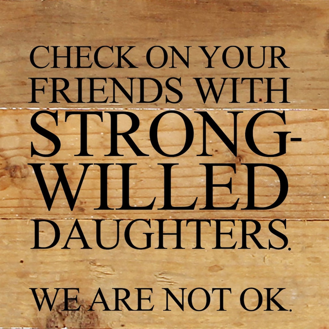 Check on Your Friends With Strong-willed Daughters. We Are Not - Etsy