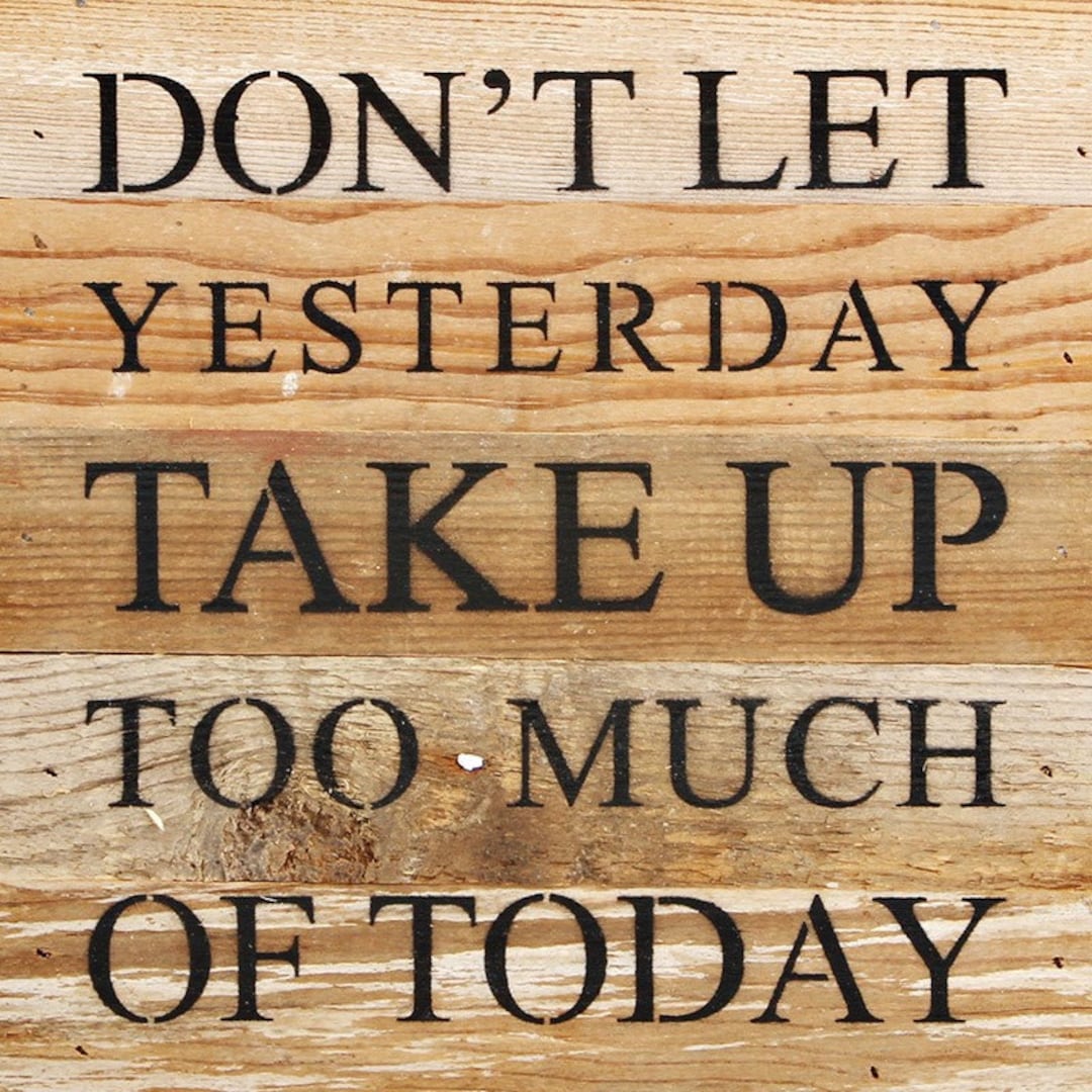 Don't Let Yesterday Take up Too Much of Today. / - Etsy