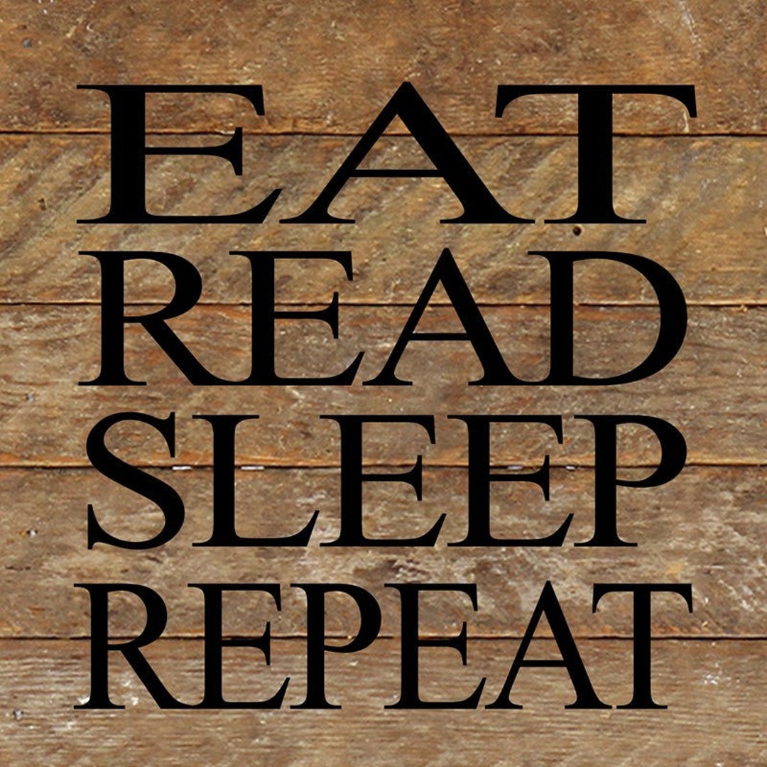 Eat, Read, Sleep, Repeat. / 10x10 Reclaimed Wood Sign - Etsy