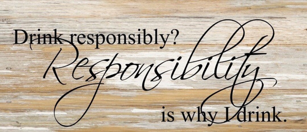 Drink Responsibly Responsibility is Why I Drink. / 14x6 Reclaimed Wood ...
