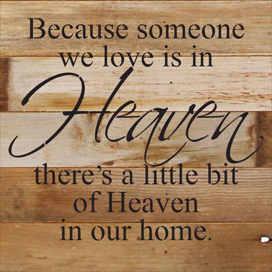 Because Someone We Love is in Heaven, There's a Little Bit of Heaven in ...