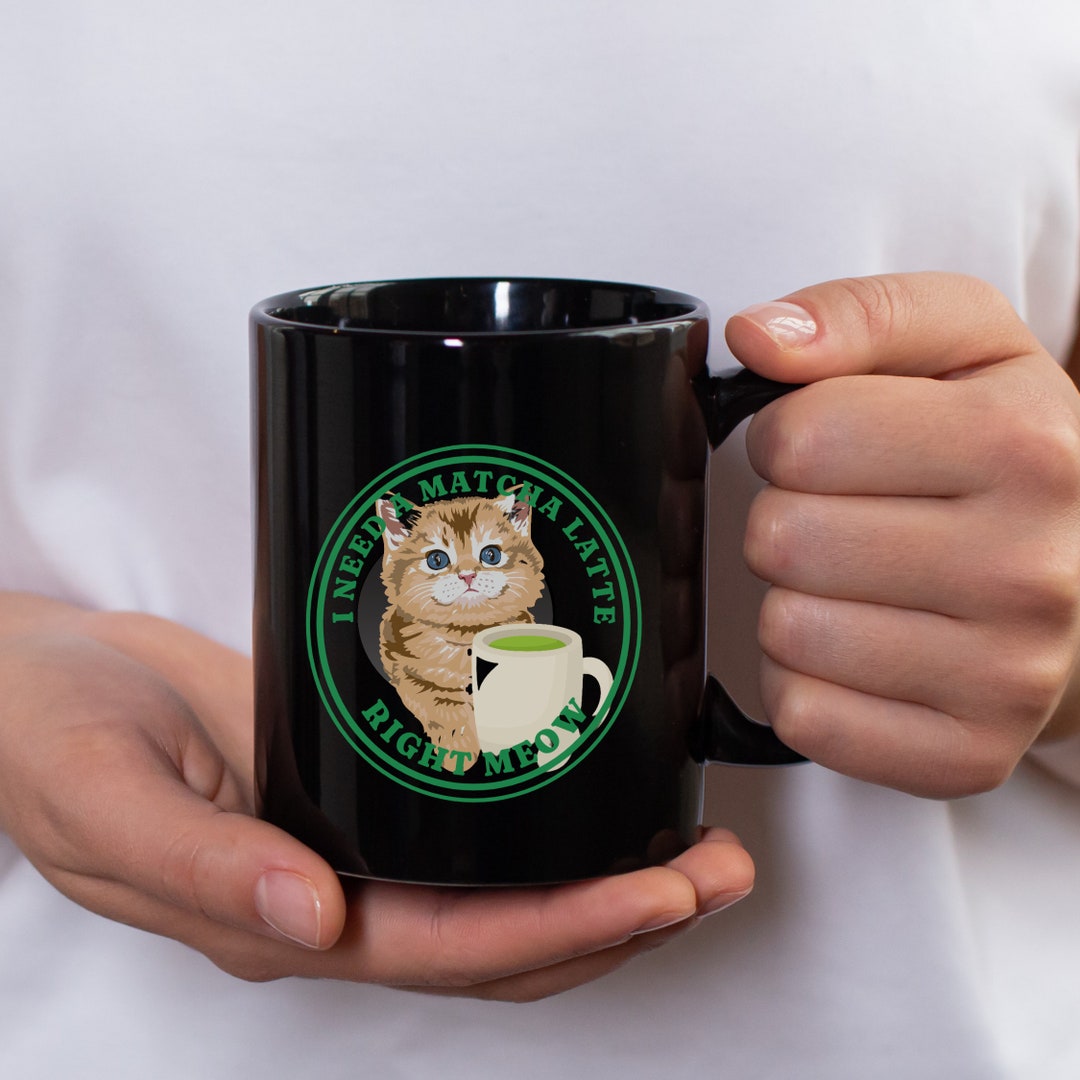 I Need a Matcha Latte Rigth Meow Mug, 15oz, Mug, Cat Mug, Matcha ...