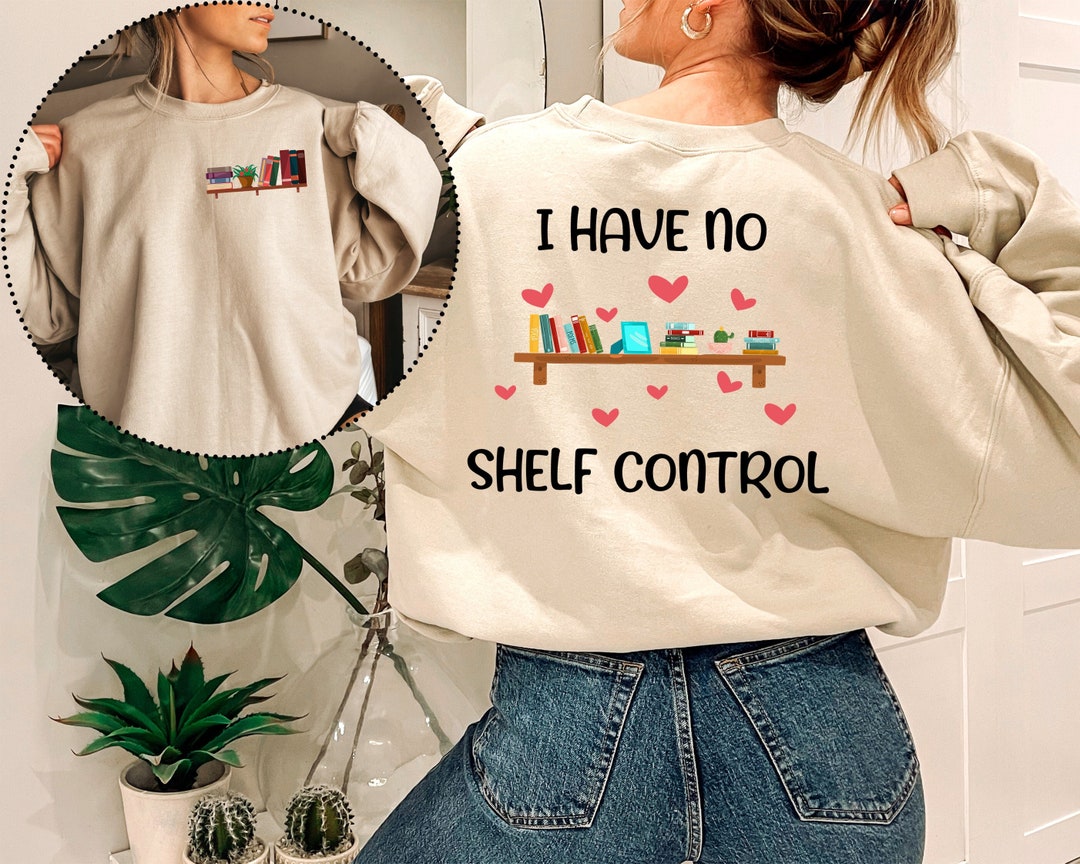 I Have No Shelf Control Sweater Front and Back Sweatshirt Book Lovers ...