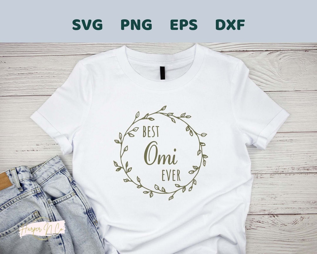 Best Omi Ever SVG, Make a Personalized Mother’s Day Gift, File for ...