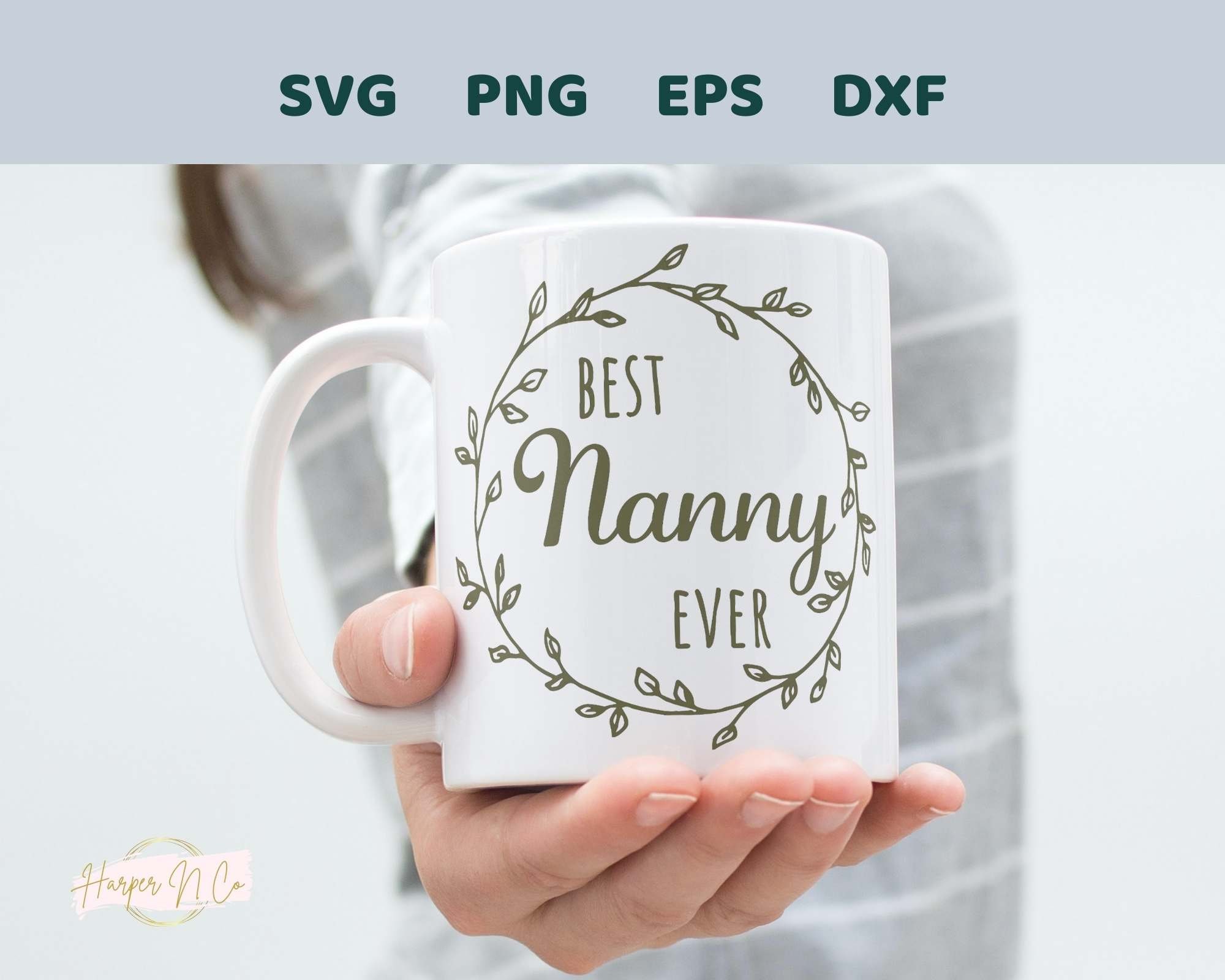 Best Nanny Ever SVG, Make a Personalized Mothers Day Gift, File for ...