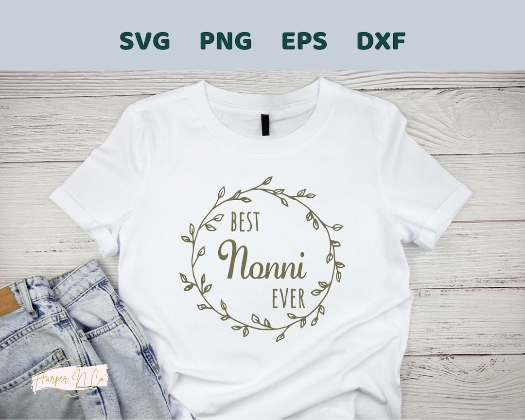 Best Nonni Ever SVG, Make a Personalized Mother’s Day Gift, File for ...