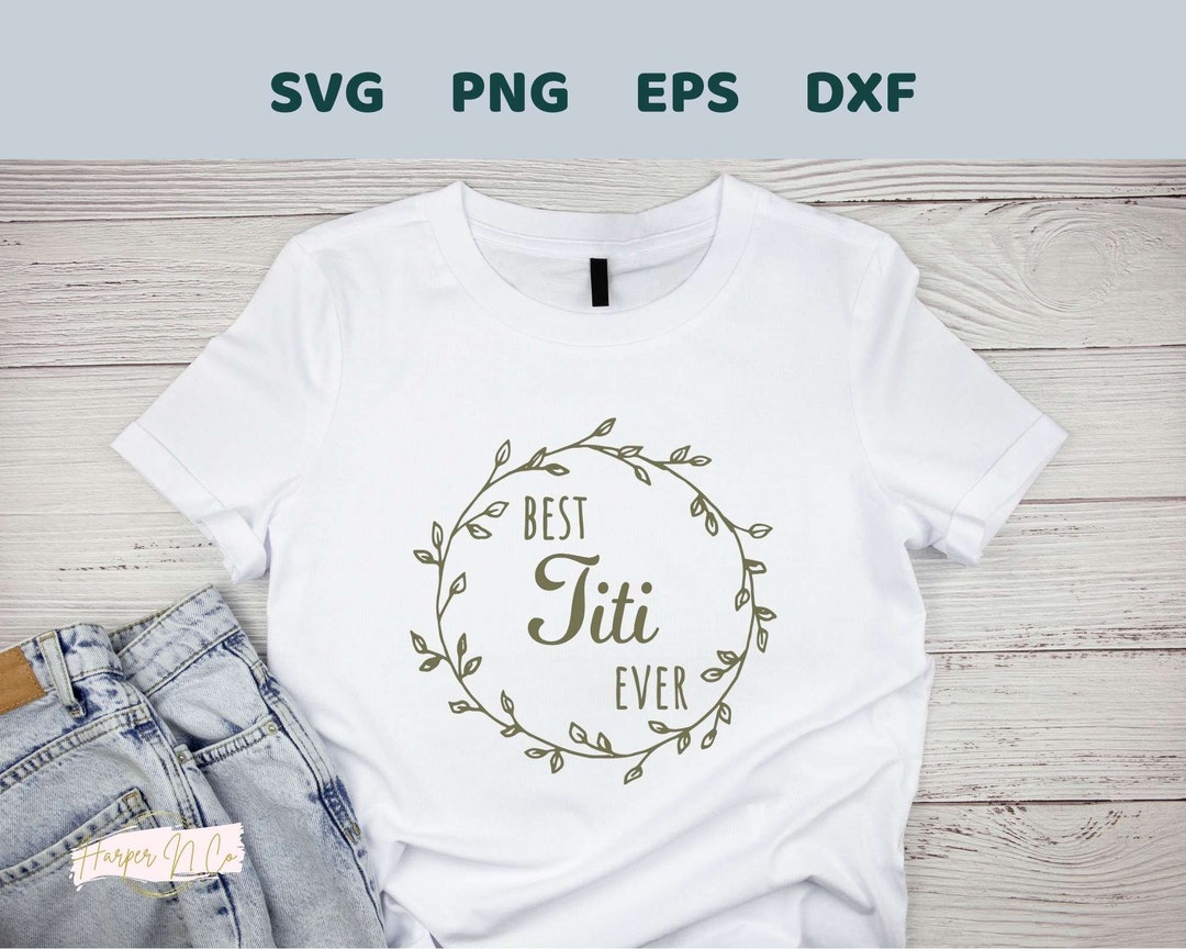 Best Titi Ever SVG, Make a Personalized Mother’s Day Gift, File for ...