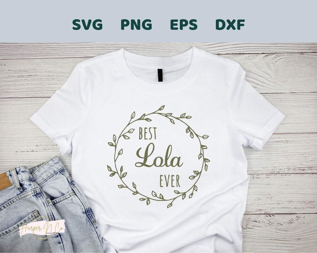 Best Lola Ever SVG, Make a Personalized Mother’s Day Gift, File for ...