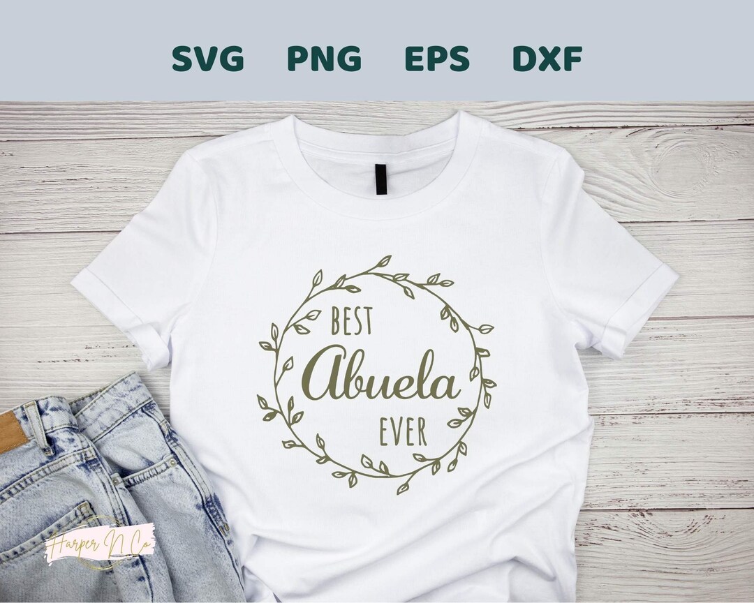 Best Abuela Ever SVG, Make a Personalized Mothers Day Gift, File for ...