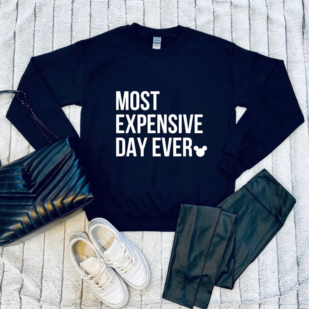 Most Expensive Day Ever Sweatshirt, Funny Sweater, Vacation Sweatshirt ...