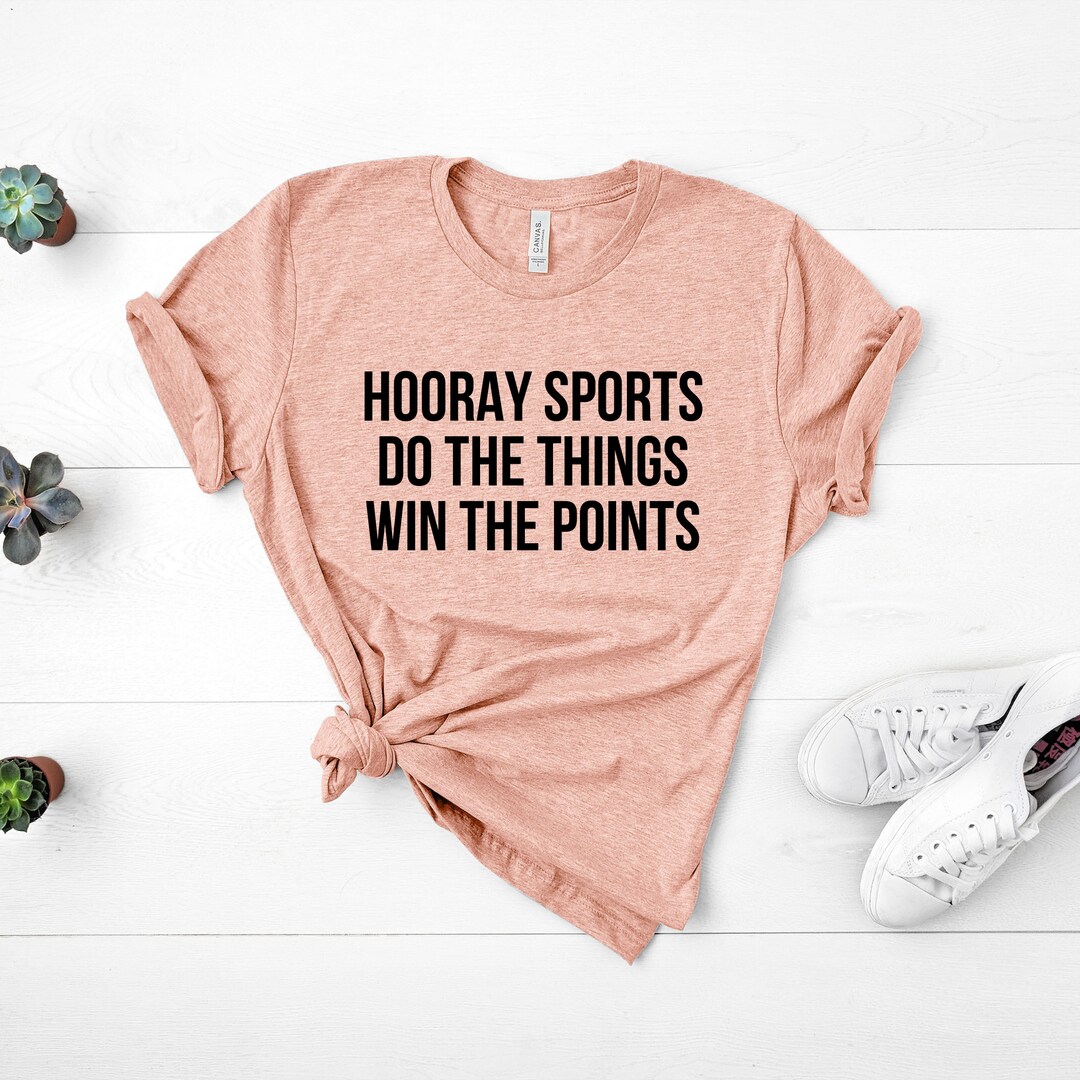 Hooray Sports Shirt, Do the Things Win the Points Tee, Funny Sports ...