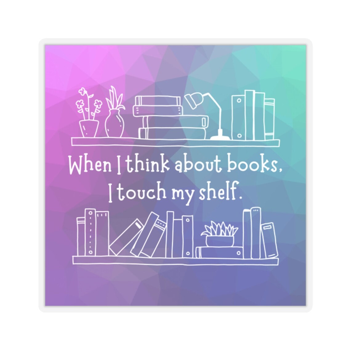 Colored Background Book Quote Sticker, when I Think About Books, I ...