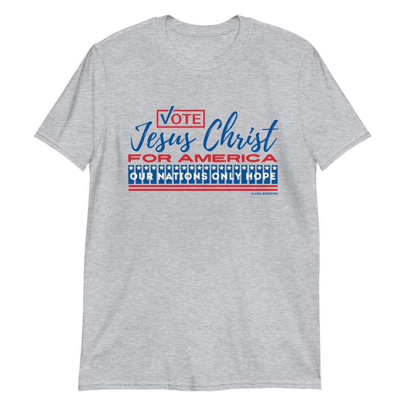 Vote Jesus Christ for America, Christian T-shirt, Political Shirt ...