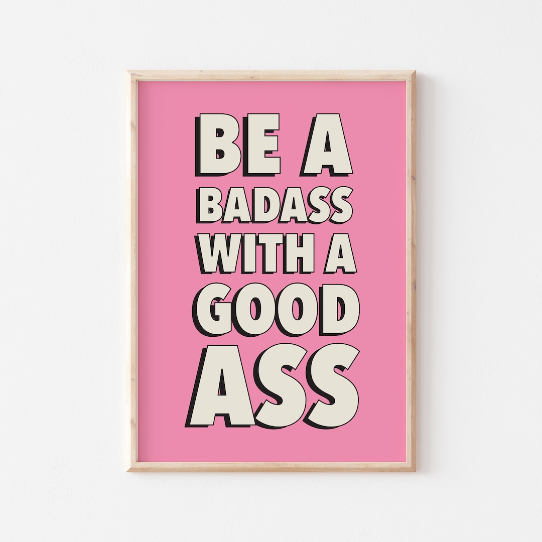 Be A Badass With A Good Ass Quote Prints Inspirational - Etsy