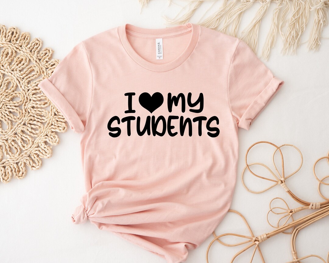I Love My Students Shirt, Teacher T Shirts, I Love My Students T Shirt ...
