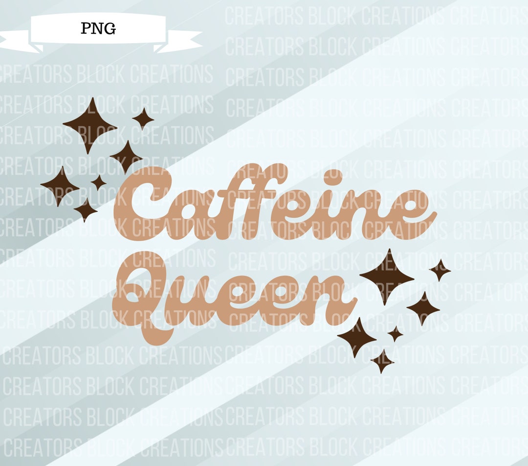 Caffeine Queen PNG| Caffeine Queen | Sublimation PNG| - Etsy
