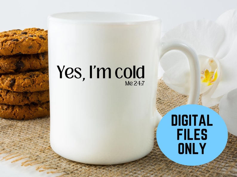 Yes Im Still Cold SVG, Yes Im Cold PNG, Funny Phrase Svg, Funny Cold ...