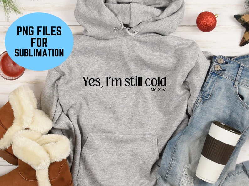 Yes Im Still Cold SVG, Yes Im Cold PNG, Funny Phrase Svg, Funny Cold ...