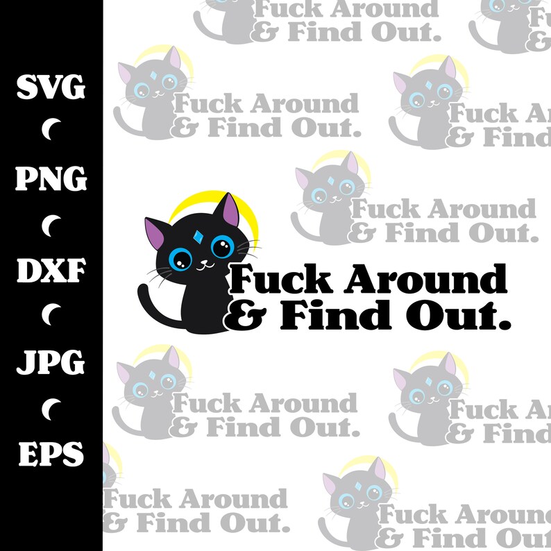 F*ck Around and Find Out! SVG, Png, Dxf, Jpg & Eps. Black Cat Svg ...