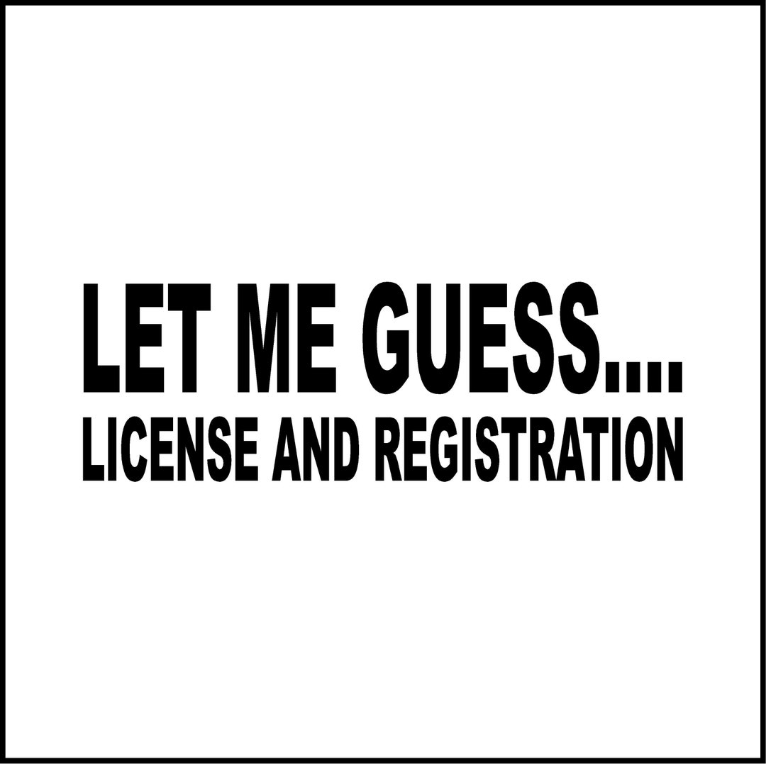Let Me Guess License and Registration Funny Vinyl Decal - Etsy