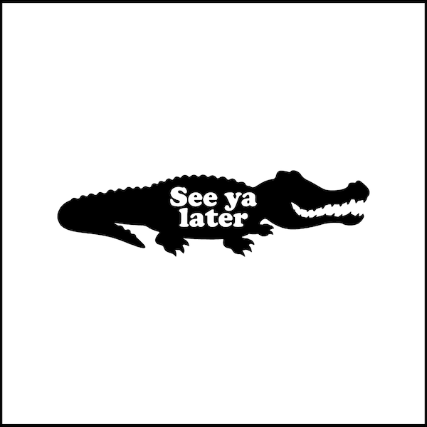 See Ya Later Alligator Svg - Etsy