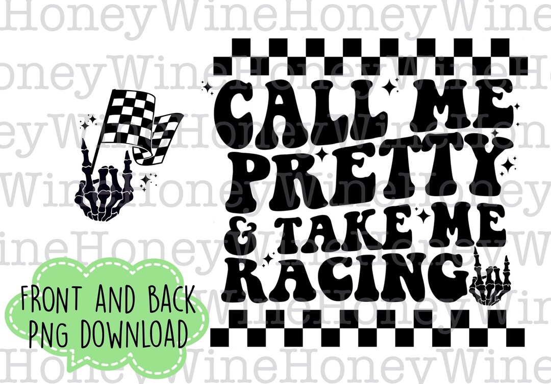Call Me Pretty and Take Me Racing Front Back PNG Digital Download Shirt ...