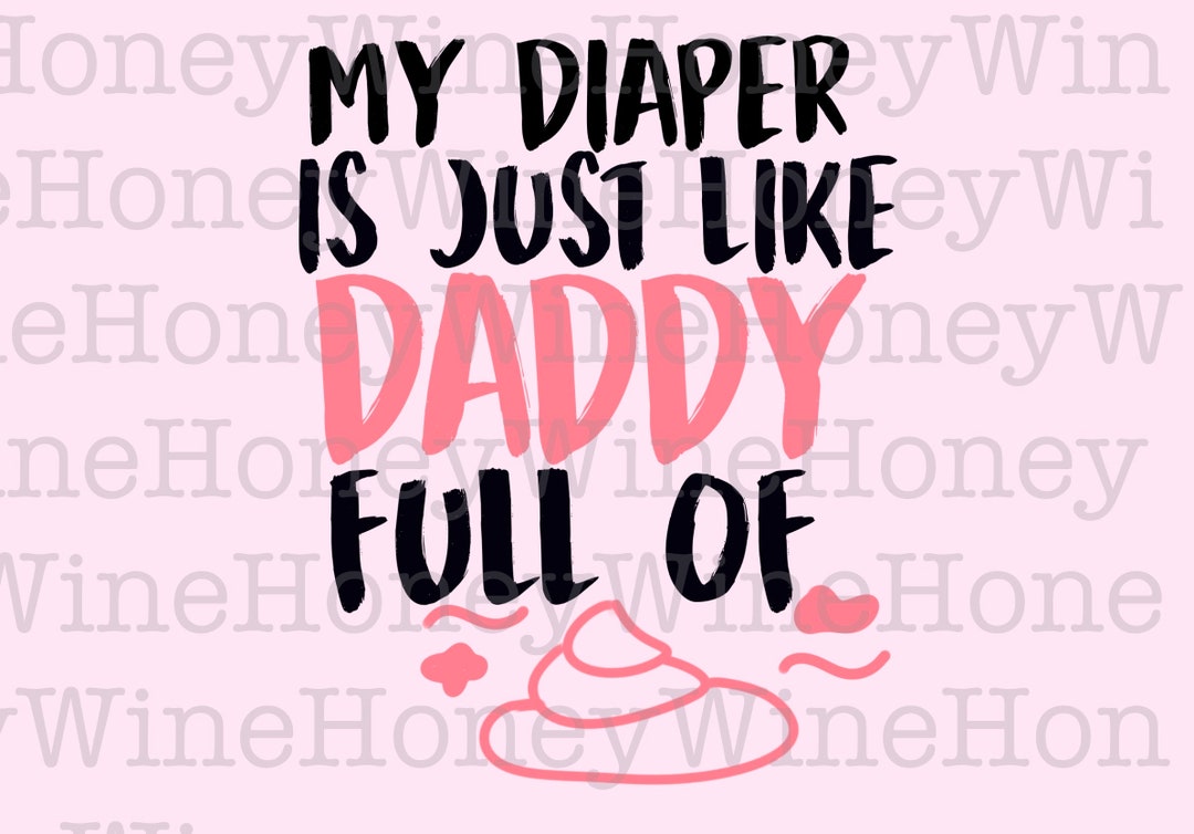 My Diaper is Just Like Daddy Full of PNG Digital Download Shirt Making ...