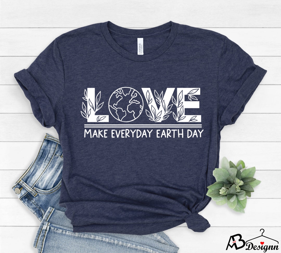 Earth Day Shirt, Make Everyday Earth Day Shirt, Environmental Shirt ...