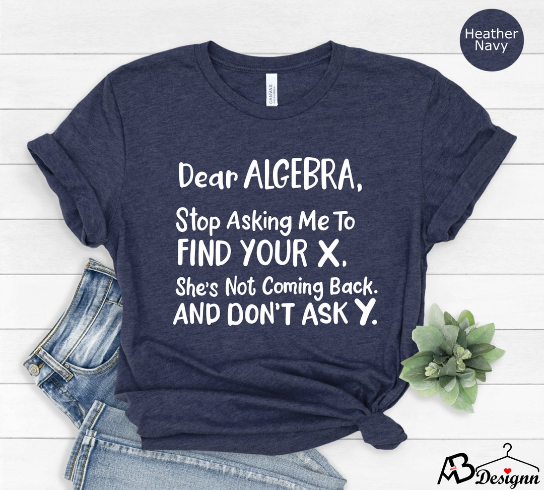 Dear Algebra Shirt, Math Lover Shirt, Math Teacher Shirt, Algebra Lover ...