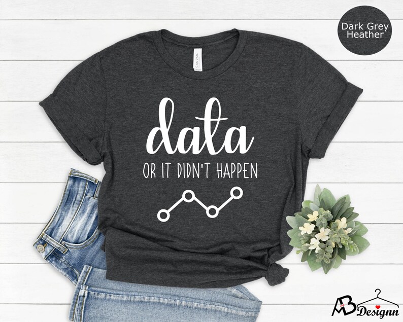Data or It Didn't Happen Shirt, Data Engineer Shirt,behavior Analyst ...