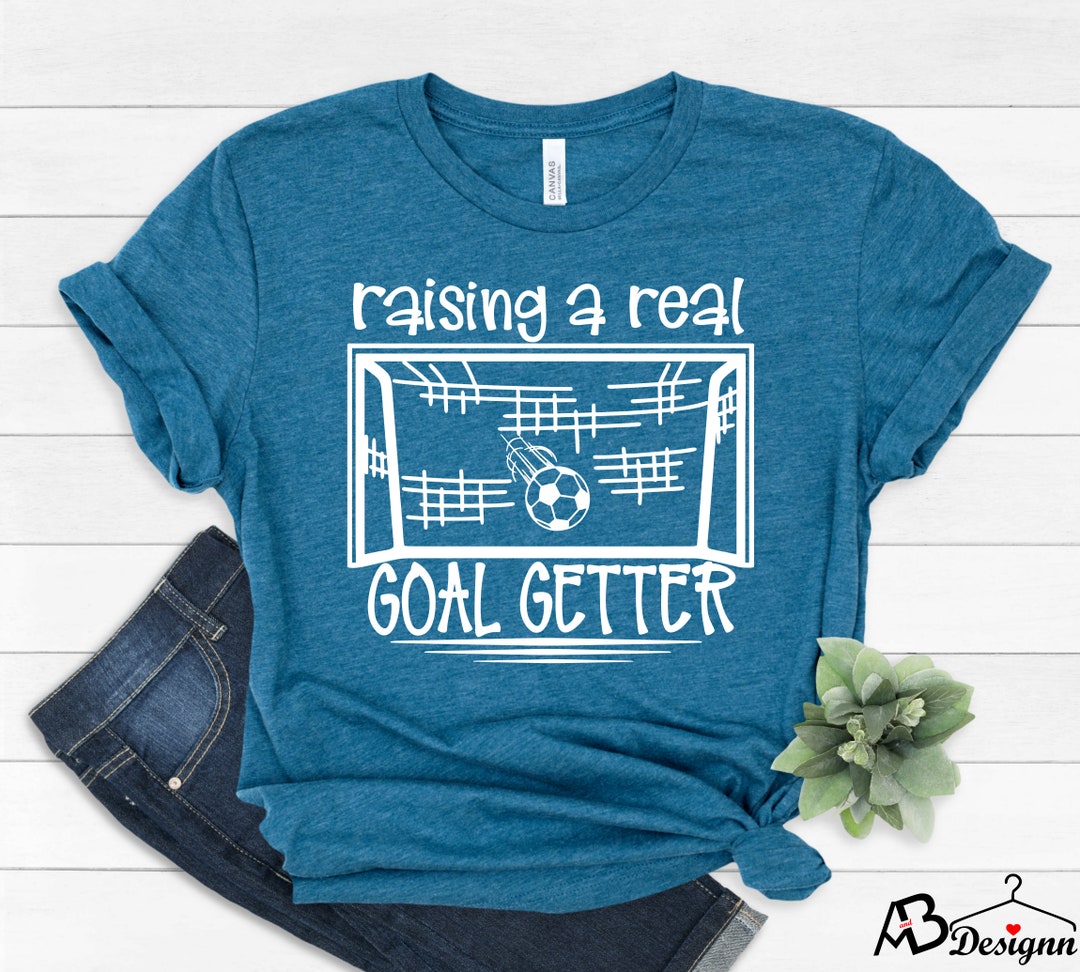 Raising A Real Goal Getter, Motivational Shirt, Sports Shirt, Goal ...