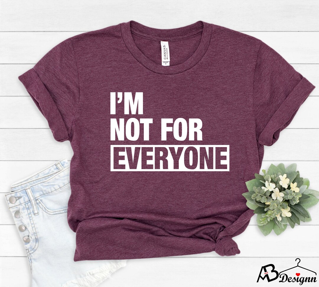 I'm Not for Everyone Shirt, I'm Not for Everyone T-shirt, Gift for ...