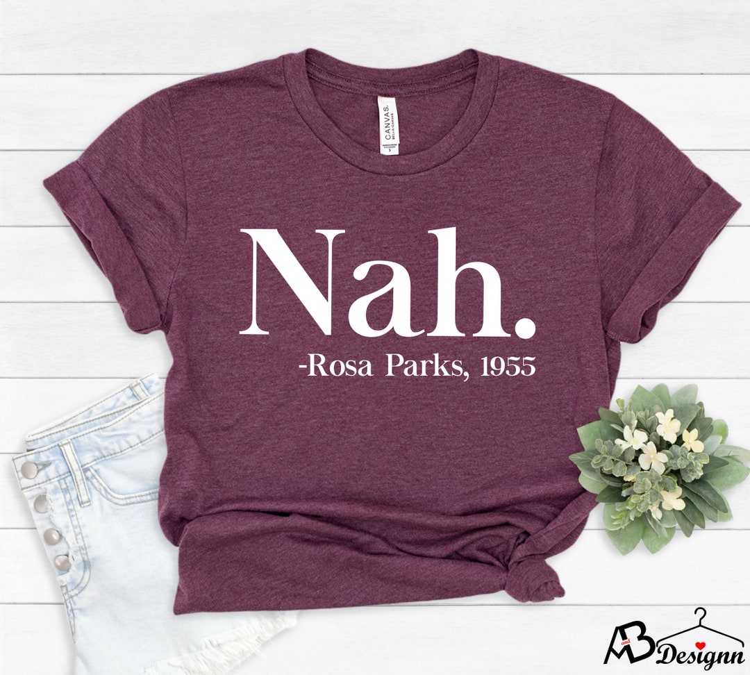Nah Rosa Parks Shirt, Nah T-shirt, R.parks Shirt, Civil Rights T Shirt ...