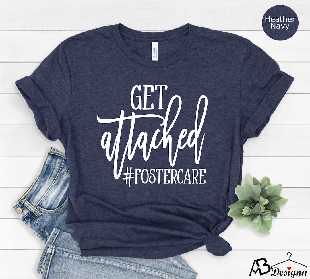 Get Attached Fostercare Shirt, Adoption Shirt, Foster Mom Shirt, Social ...