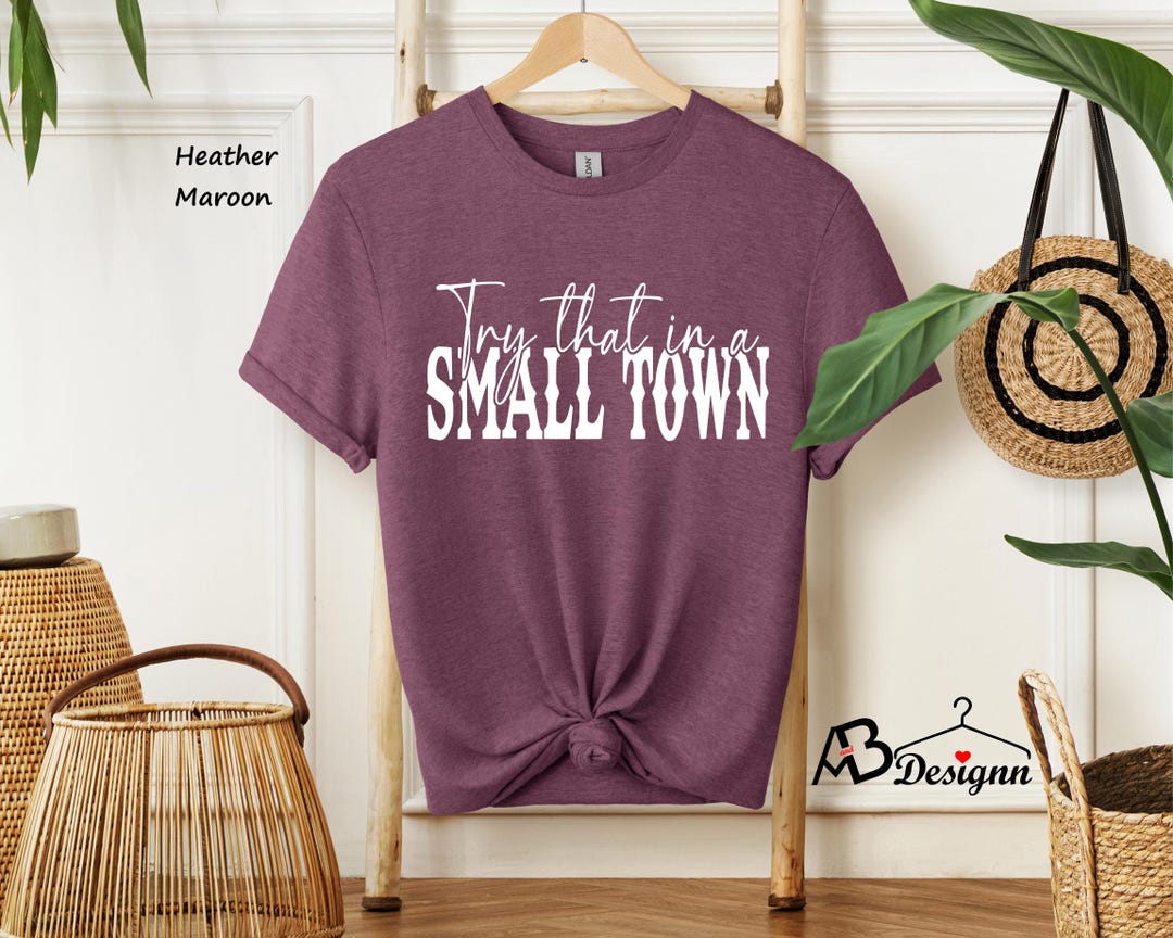 Try That in A Small Town Shirt, Country Shirt, Western Shirt, Small ...