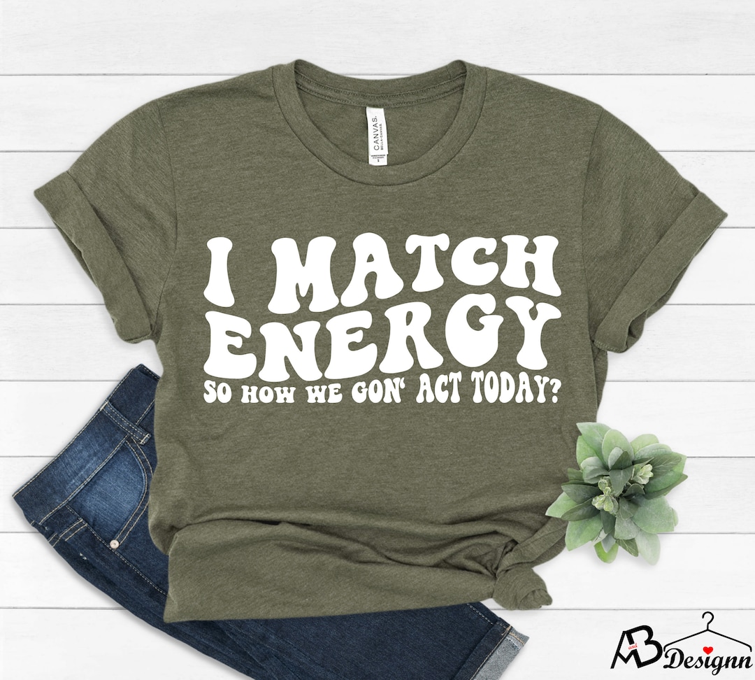 I Match Energy Shirt, Black Women Shirt, Funny Women Shirt, Protect ...