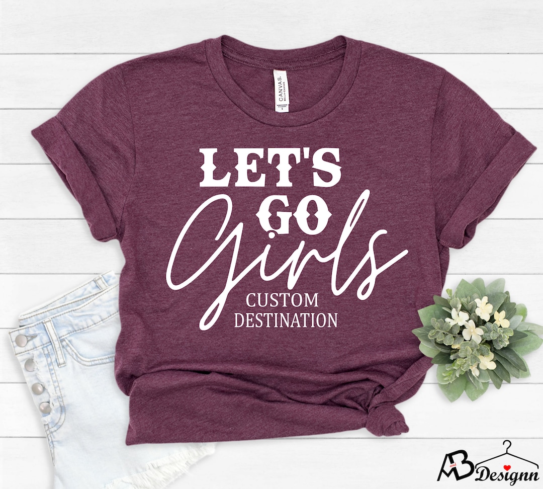 Let's Go Girls Shirt, Girls Trip Shirt, Girls Travel Shirt, Custom Trip ...