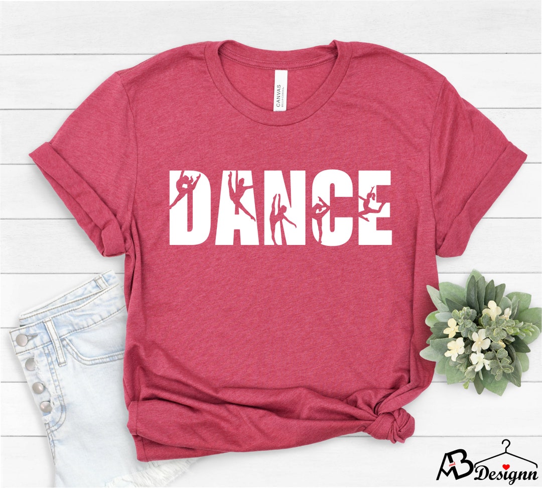 Dance Shirt, Dancer Shirt, Dance Lover Shirt, Gift for Friend, Gift for ...