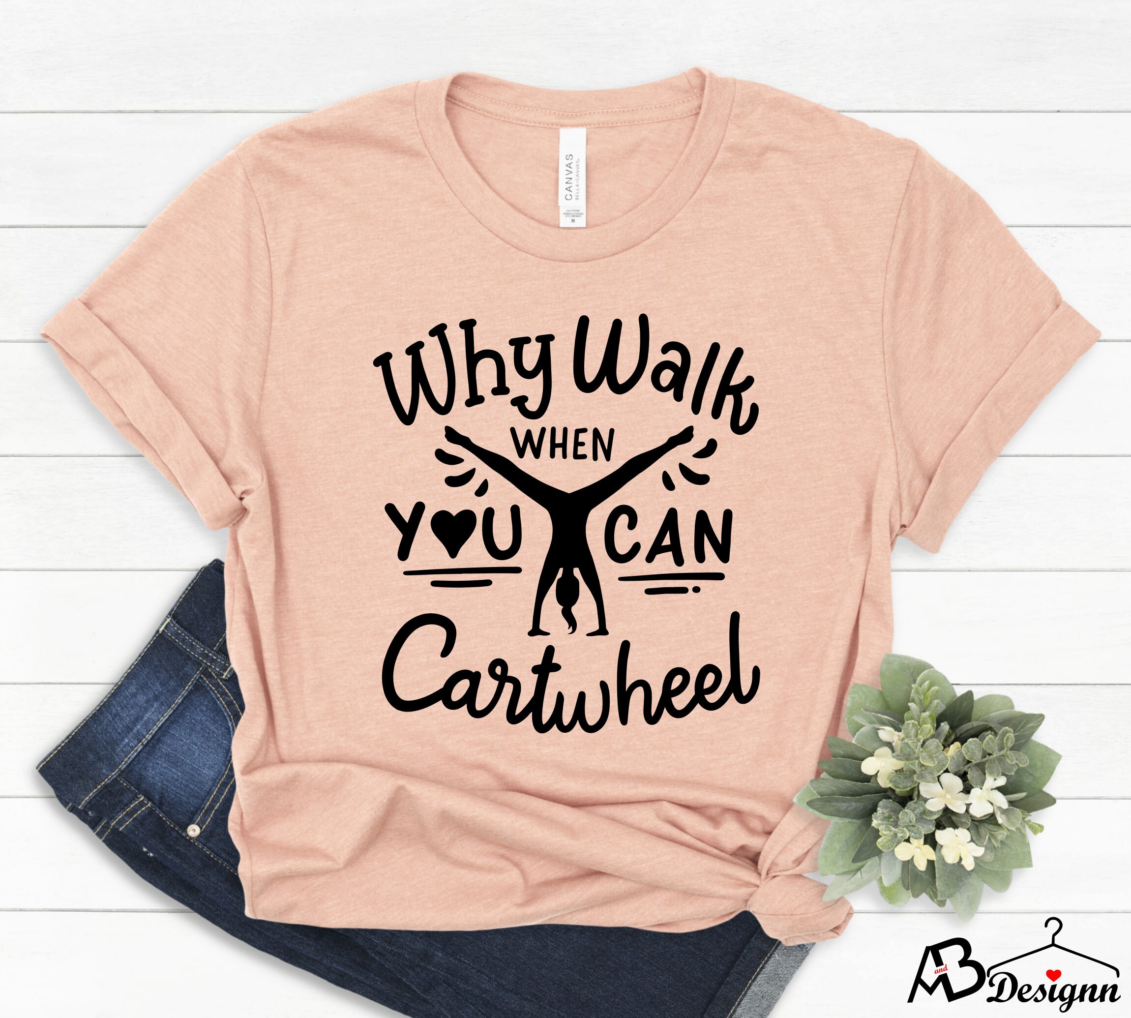 Why Walk When You Can Cartwheel Shirt, Gymnastics Gifts, Sport Tee, Gym ...
