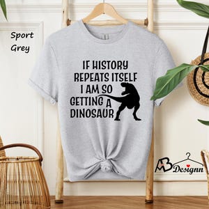 If History Repeats Itself I'm so Getting A Dinosaur Shirt, History ...
