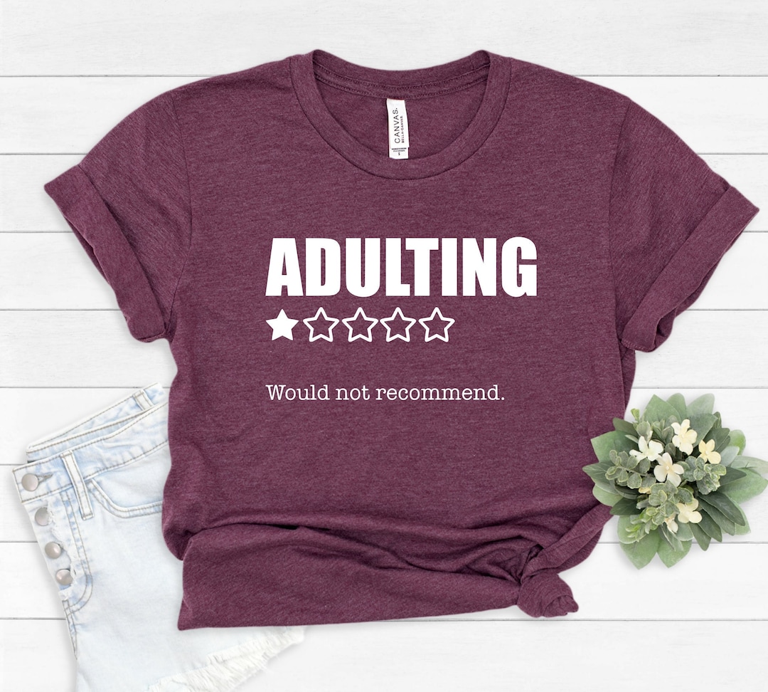Adulting Would No Recommend, Adulting Shirt, Funny Adulting Shirt ...