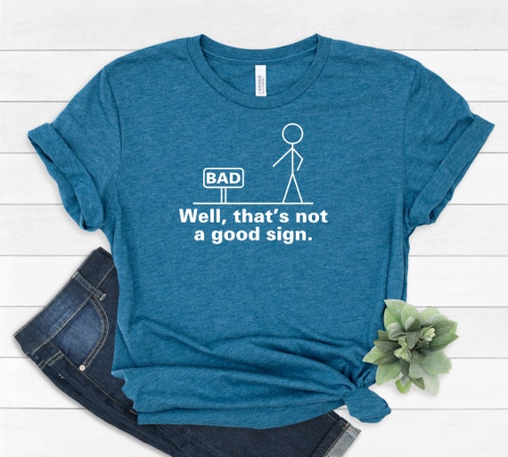 Well Bad Shirt That's Not A Good Sign Shirt Sarcastic - Etsy