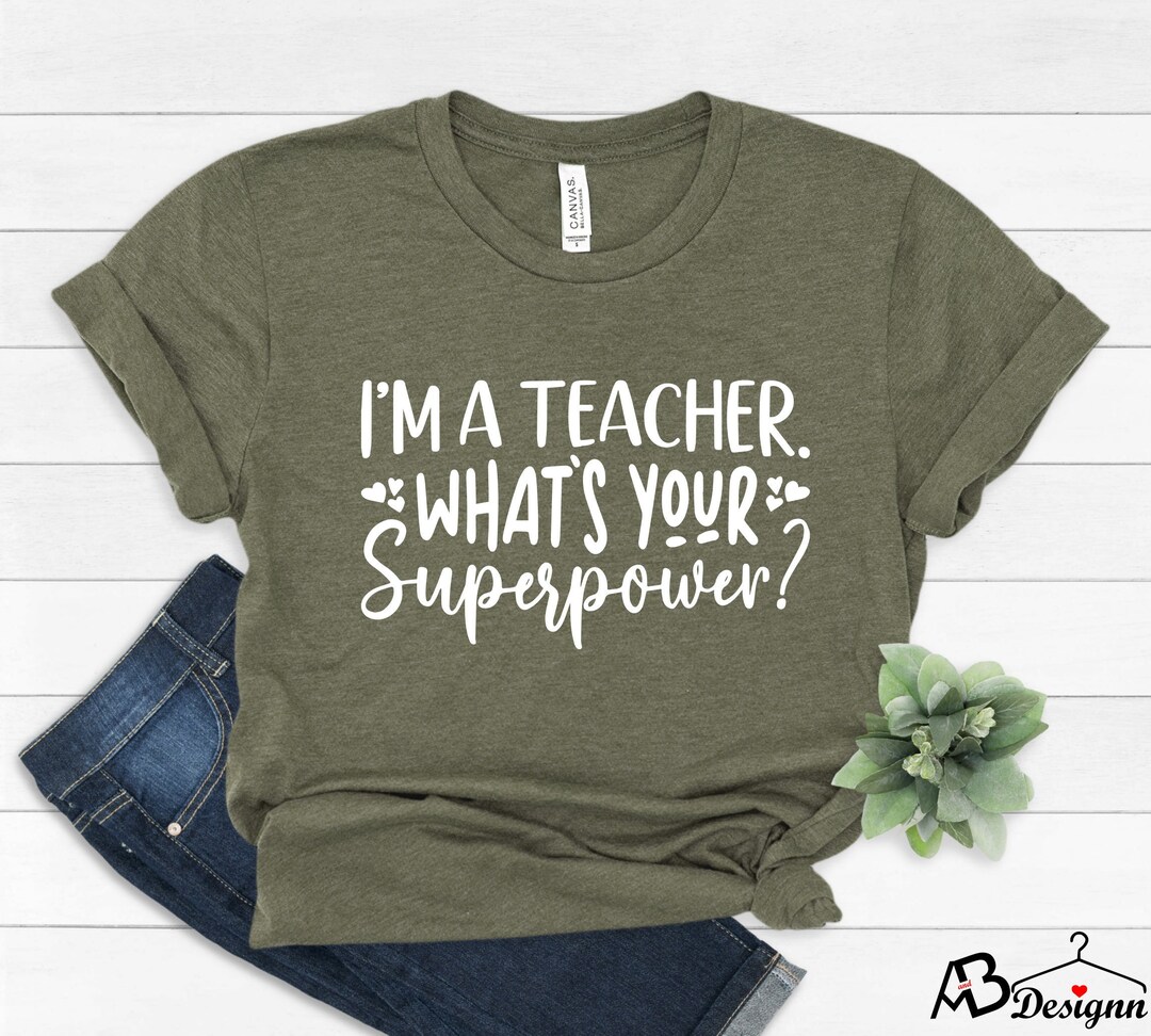 I'm a Teacher What's Your Superpower Tshirt, Teacher Appreciation Tee ...