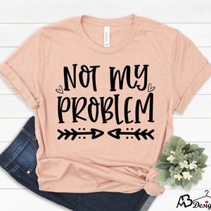 Not My Problem Shirt, Retired 2024 Not My Problem Anymore Shirt ...