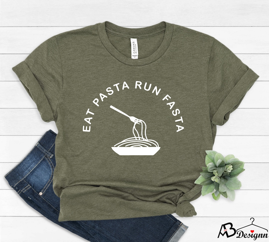 Eat Pasta Run Fasta Shirt, Pasta Shirt, Food Shirt, Eat Pasta T Shirt ...